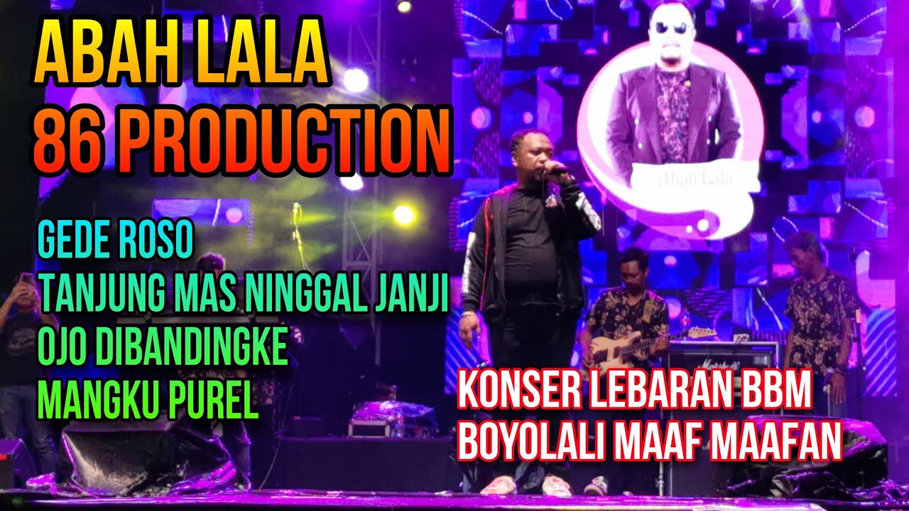 ABAH LALA 86 PRODUCTION LIVE KONSER LEBARAN BMM BOYOLALI MAAF MAAFAN 28 ...