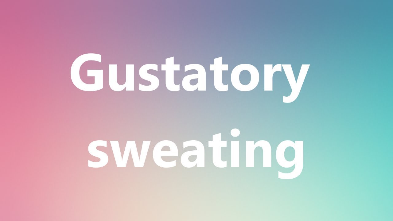Gustatory sweating - Medical Definition and Pronunciation - YouTube