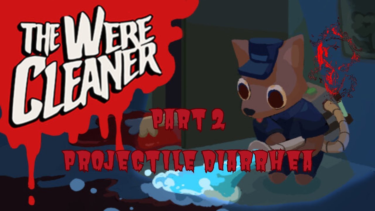 The WereCleaner - Part 2 - Projectile Diarrhea - YouTube