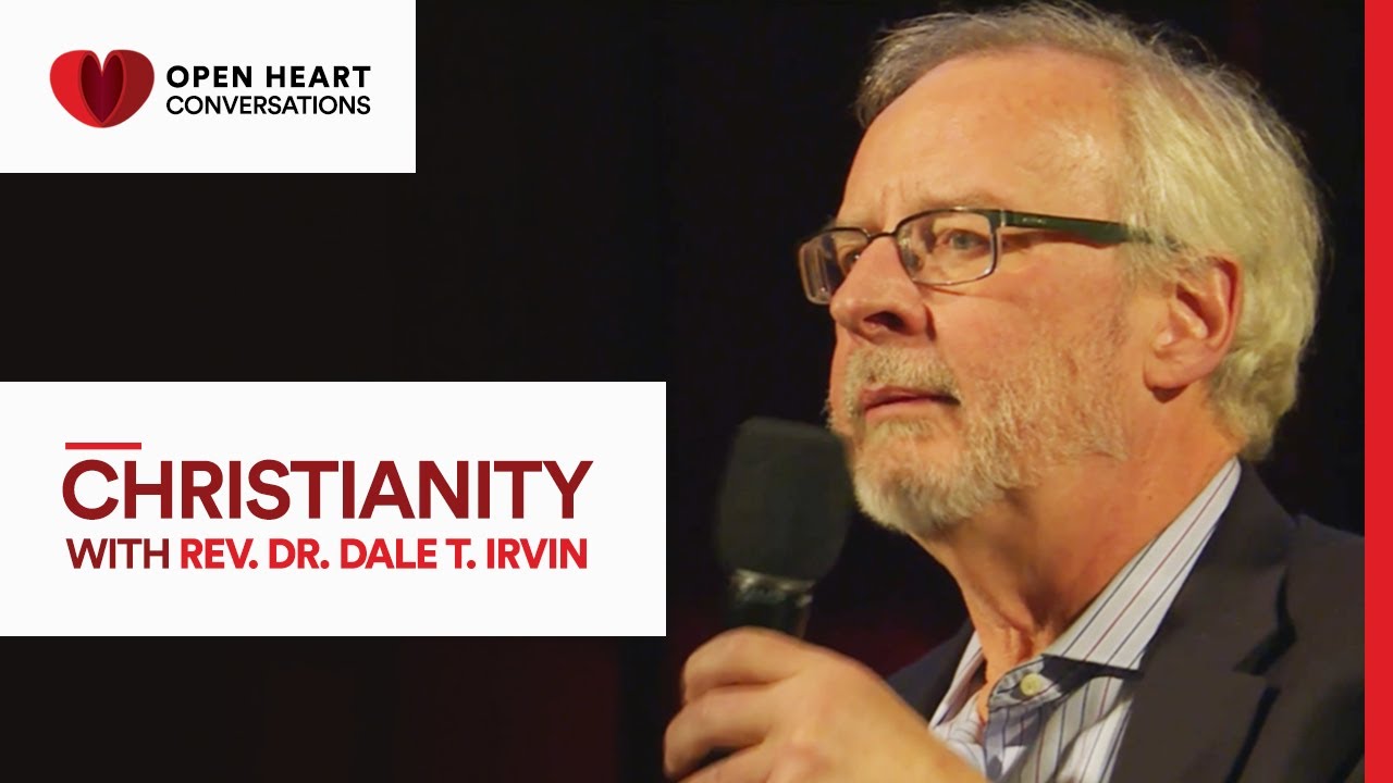Christianity: Open Heart Conversations | Rev. Dr. Dale T. Irvin - YouTube