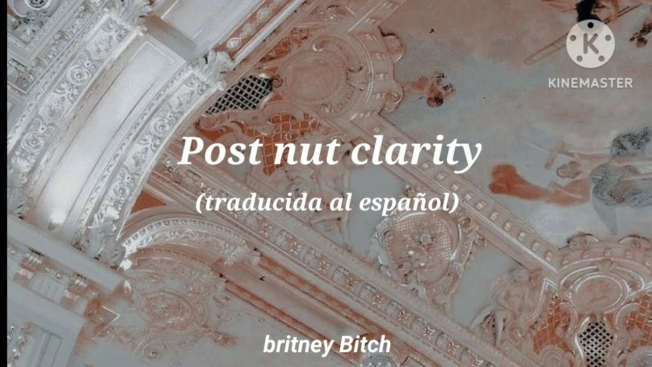 Post nut clarity (de Alemeda) Traducida al español - YouTube