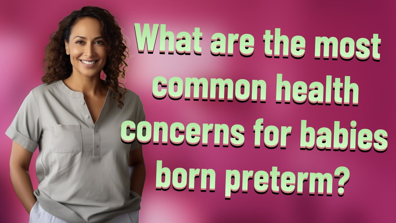 What are the most common health concerns for babies born preterm? - YouTube
