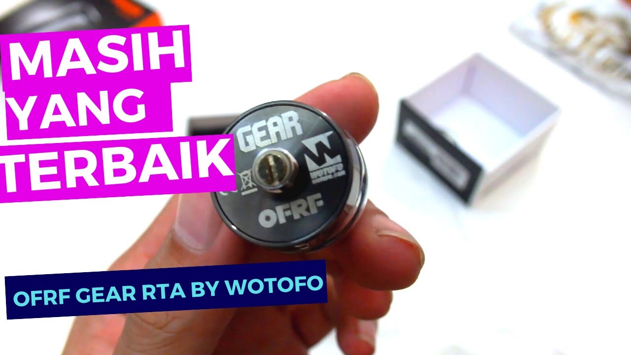 GEAR RTA BY WOTOFO & OFRF | 3 TAHUN MASIH YANG TERBAIK - YouTube
