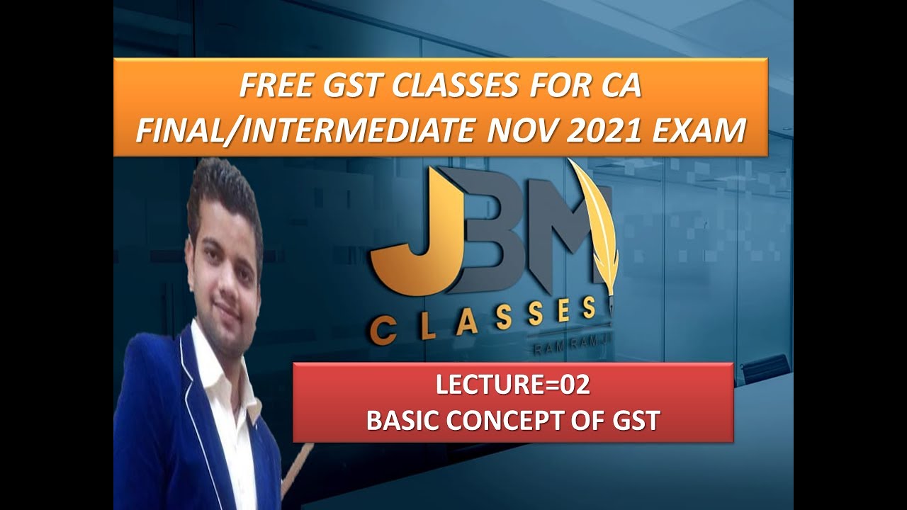 LECTURE 2 BASIC CONCEPT OF GST COMPLETE GST CLASSES FOR CA FINAL NOV ...
