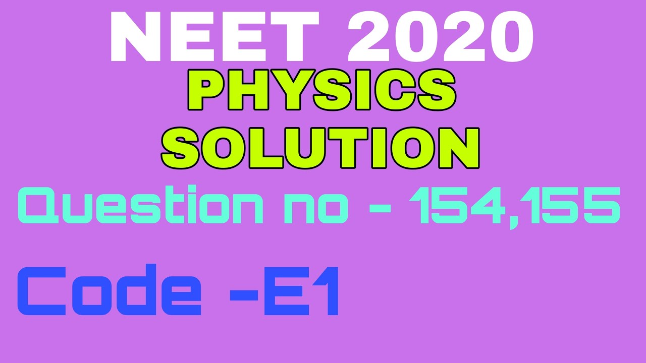 NEET 2020 Answer Key with Solution| QUESTION NO-154 & 155 | PHYSICS ...