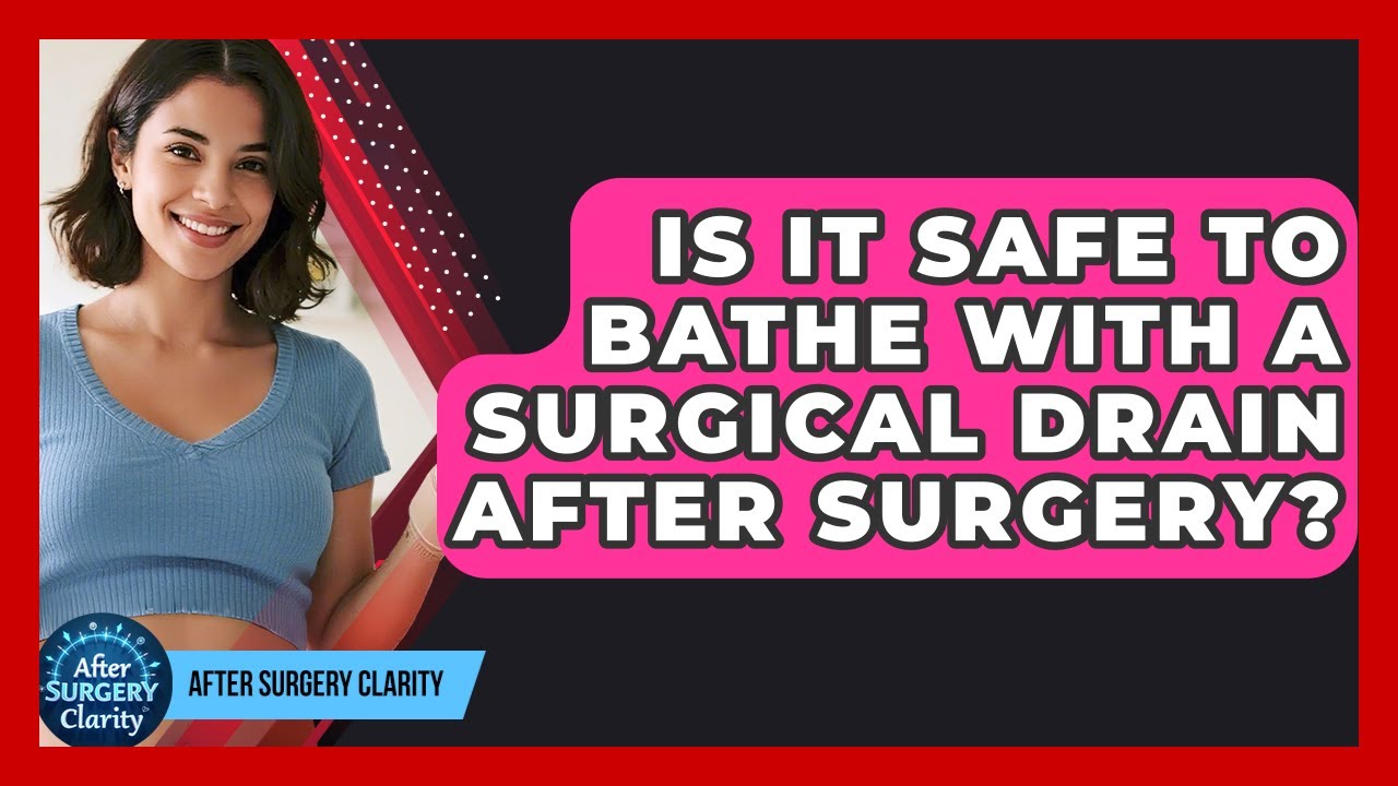 Is It Safe To Bathe With A Surgical Drain After Surgery? - After ...