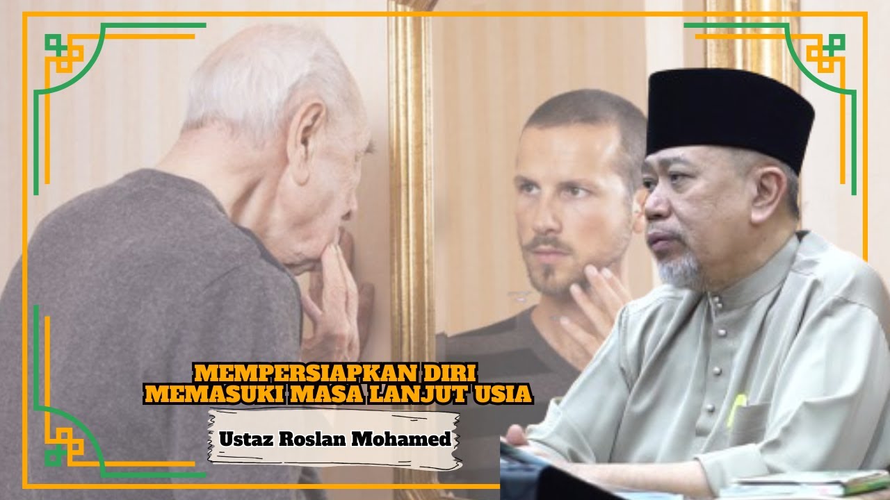 Ustaz Roslan Mohamed ᴴᴰl Mempersiapkan Diri Memasuki Masa Lanjut Usia ...