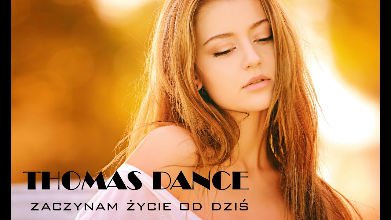 THOMAS DANCE - zaczynam życie od dziś - YouTube