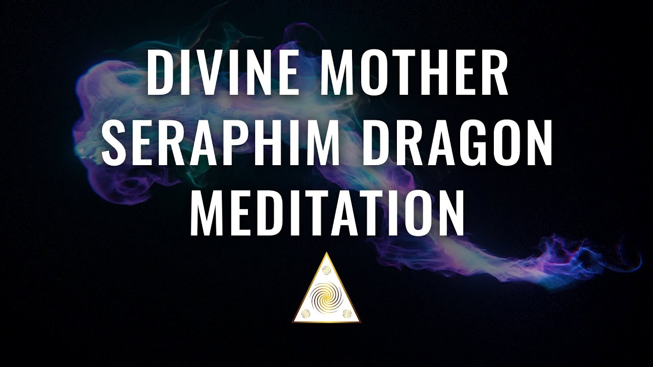 Divine Mother Seraphim Dragon Guided Meditation - YouTube