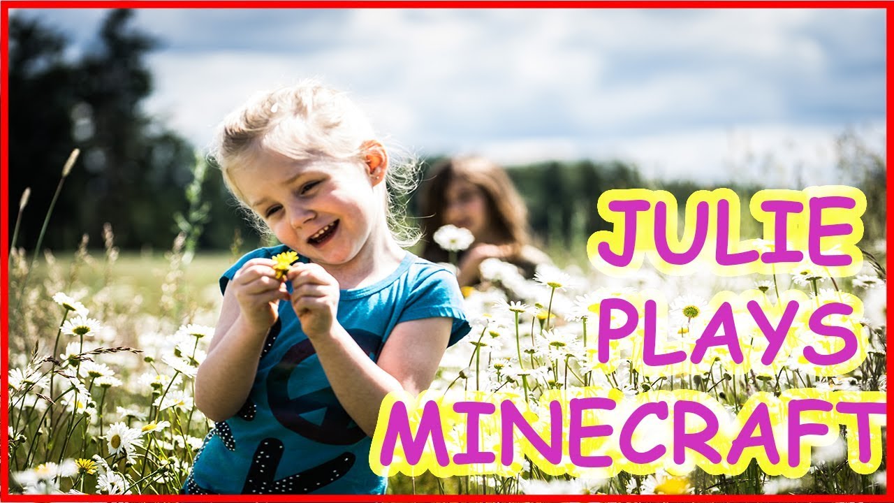 Lets play Minecraft with Julie - YouTube