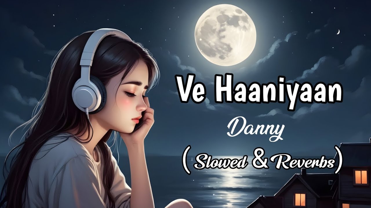 Ve Haniya | Slowed & Reverb | Lyrics Danny | Ravi Dubey | Sargun Mehta ...