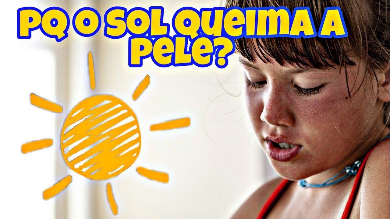 Por que a PELE QUEIMA no SOL? Pq nos BRONZEAMOS? Pq o SOL PROVOCA ...