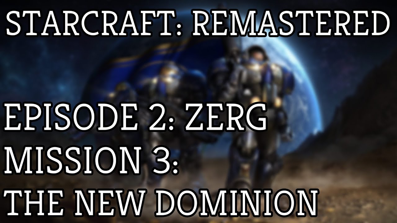 StarCraft: Remastered - Episode 2: Zerg - Mission 3: The New Dominion ...