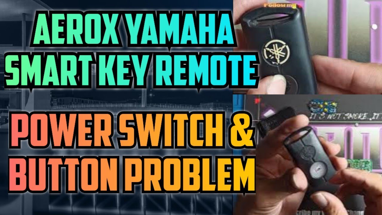 AEROX YAMAHA SMART KEY REMOTE POWER SWITCH OR POWER BUTTON PROBLEM🕹️ ...