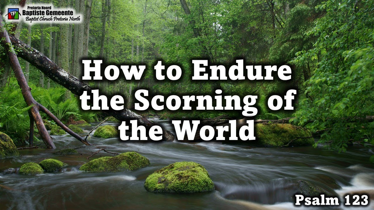 How to ENDURE the Scorning of the World (Psalm 123) - YouTube