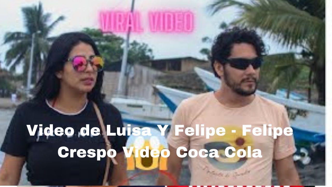 Video De Luisa Y Felipe - Felipe Crespo Video Coca Cola - YouTube