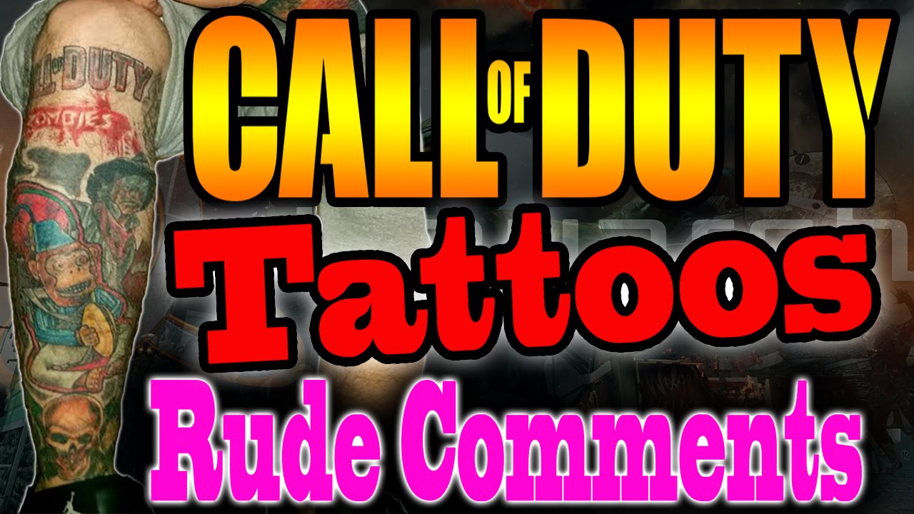 Call of Duty Tattoos - People are Rude(Reading Comments) - Treyarch ...