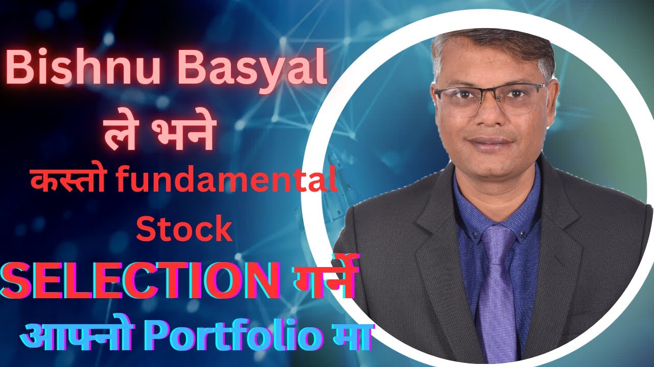 Bishnu Basyal ले भने कस्तो fundamental Stock selection गर्ने ,Share ...
