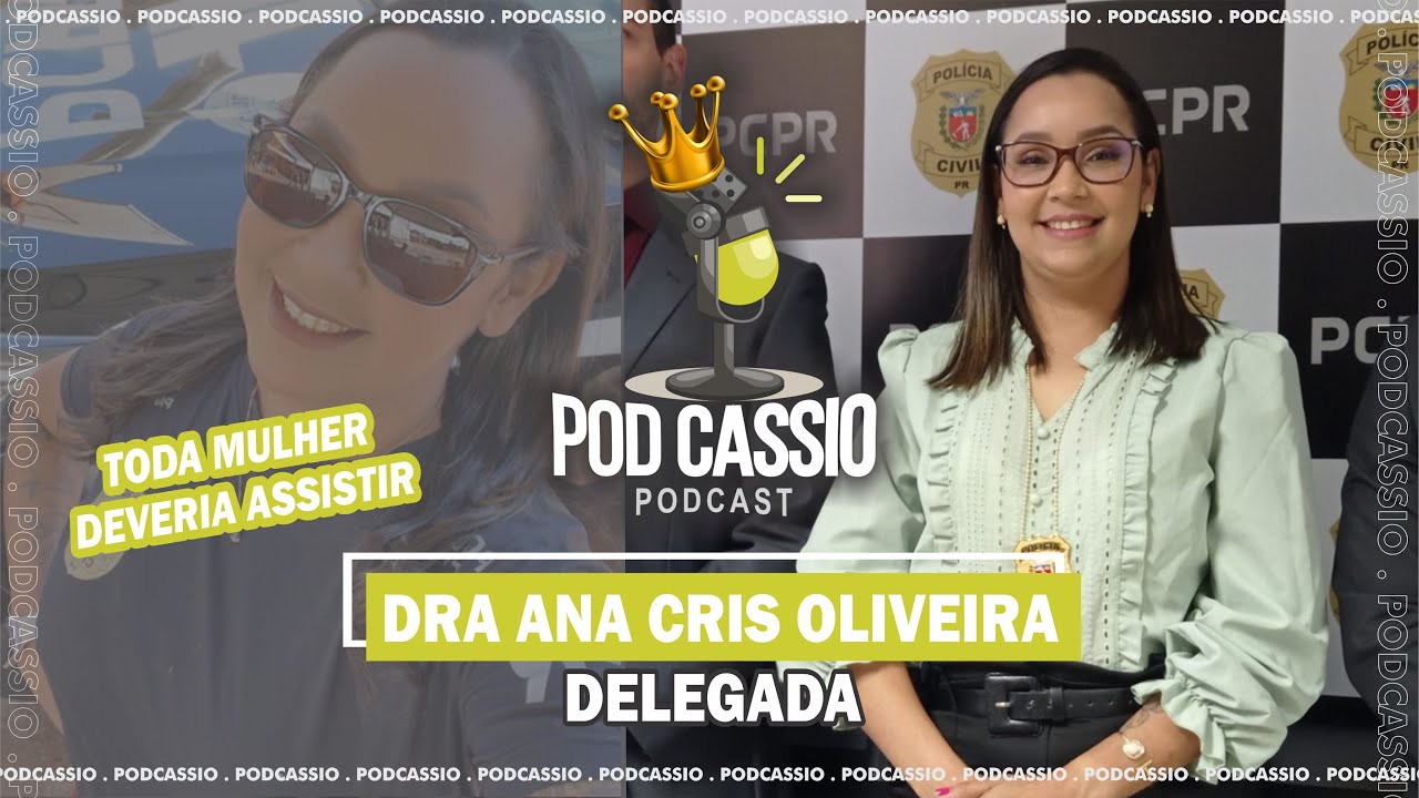 Delegada da Delegacia da Mulher Dra Ana Cris Oliveira - PodCassio - PodCast #033 - YouTube