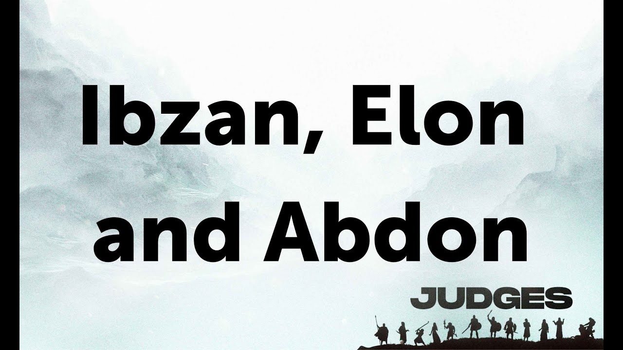 Ibzan, Elon and Abdon | Judges 12:8-15 - YouTube