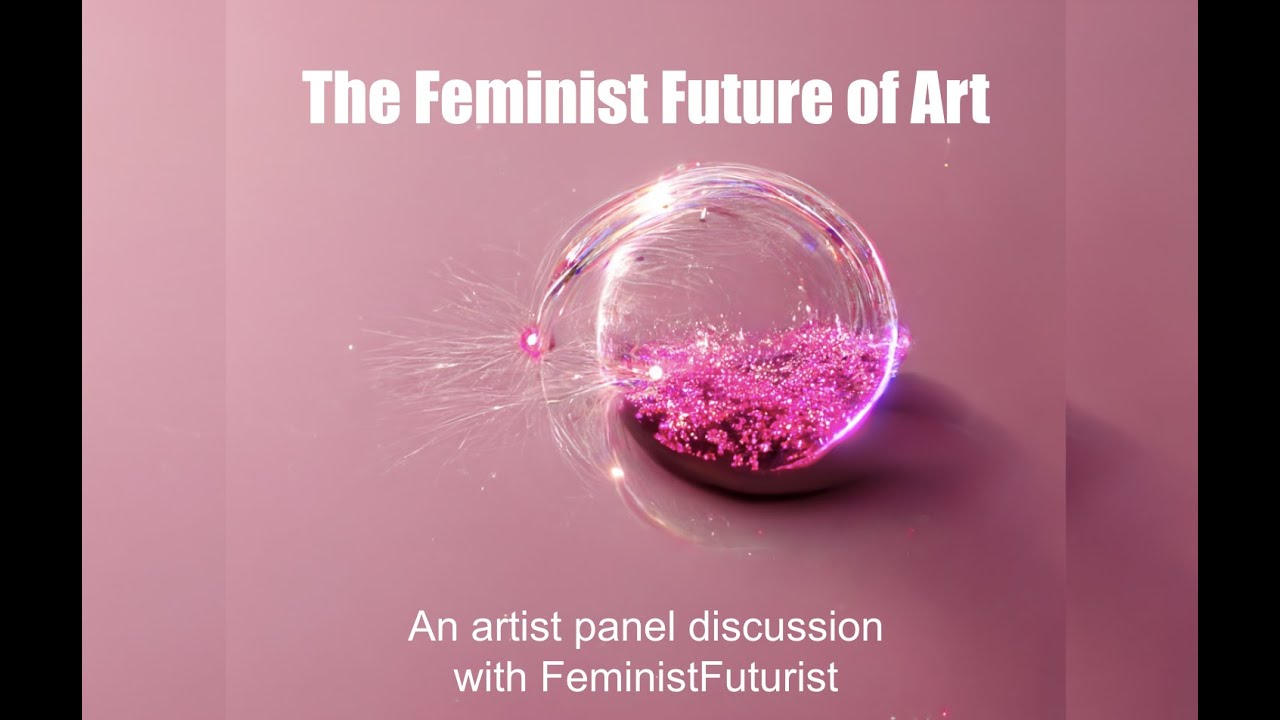 Artist Panel Recording: The Feminist Future of Art - YouTube