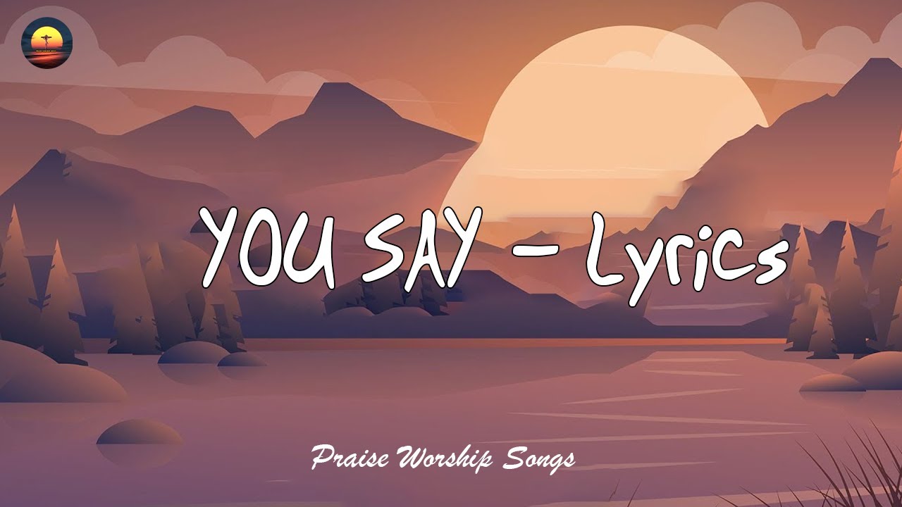 YOU SAY - Lyrics | Praise Worship Songs - YouTube