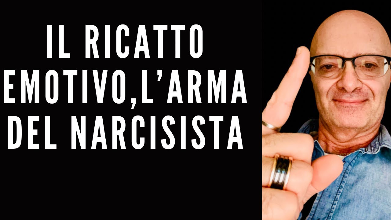 IL RICATTO EMOTIVO,L’ARMA DEL NARCISISTA - YouTube