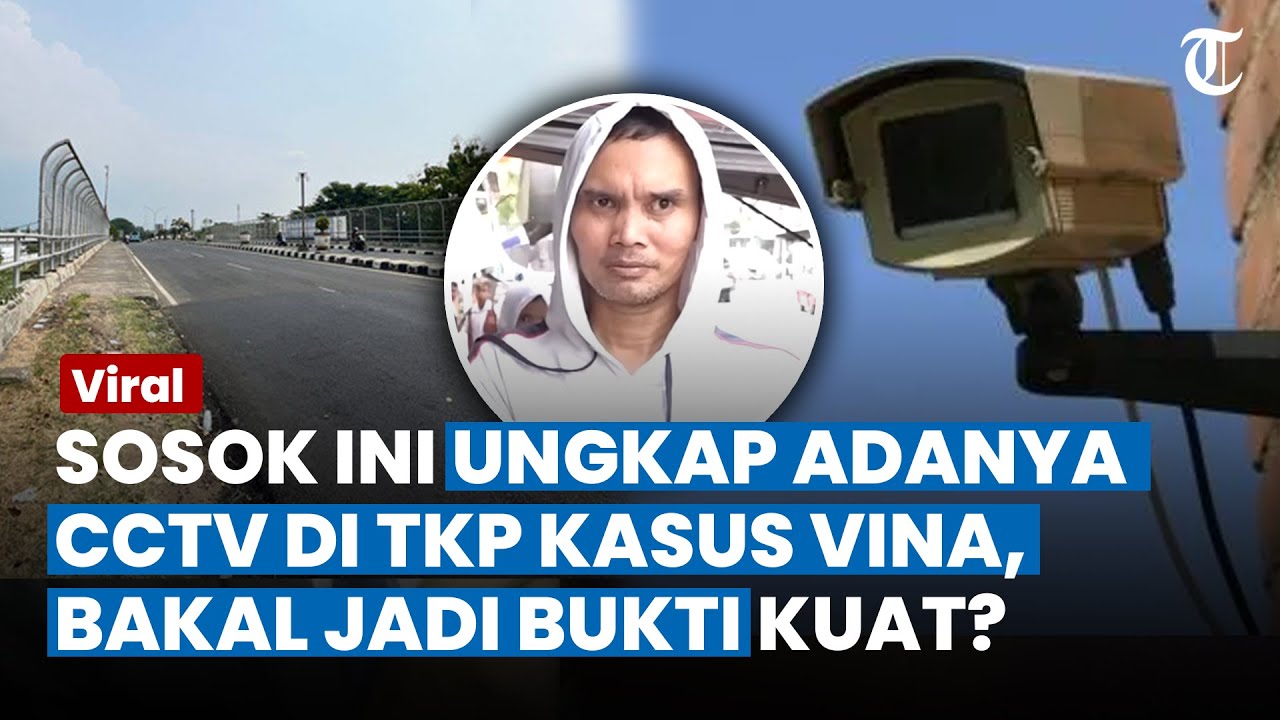 Keberadaan CCTV di TKP Vina Terkuak, Kasus Vina Bakal Terungkap Bila ...