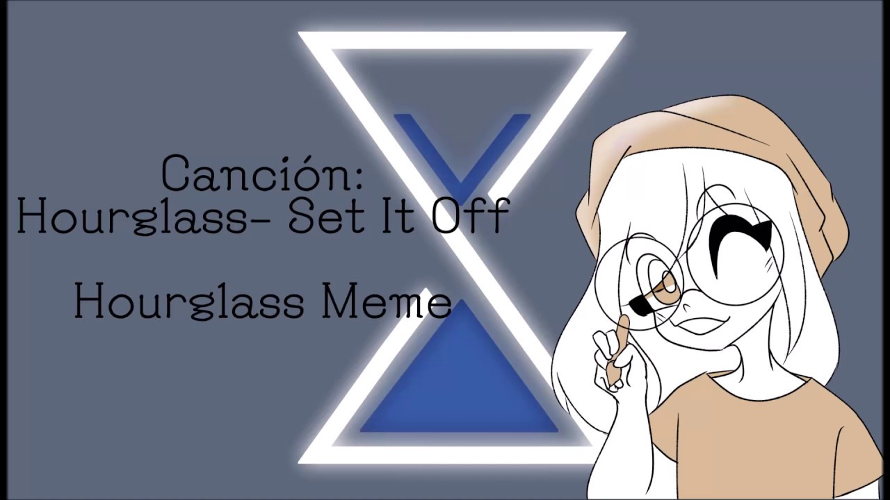 hourglass Original meme- Set It Off - YouTube