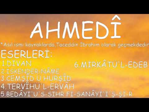 AHMEDÎ  --  DİVAN  --  İSKENDER-NÂME  --  CEMŞÎD Ü HURŞÎD  --  TERVÎHÜ'L-ERVÂH  --  MİRKÂTÜ'L-EDEB