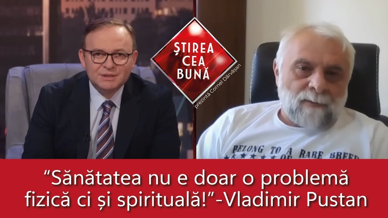 CE AM ÎNVĂȚAT PÂNĂ LA 56 DE ANI?- VLADIMIR PUSTAN - ȘTIREA CEA BUNĂ ...