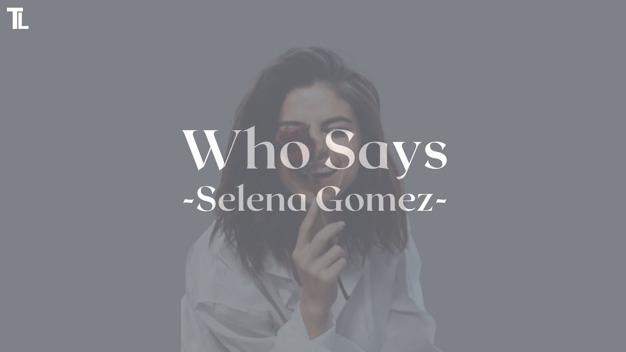 WHO SAYS - Selena Gomez (Lyrics) - YouTube