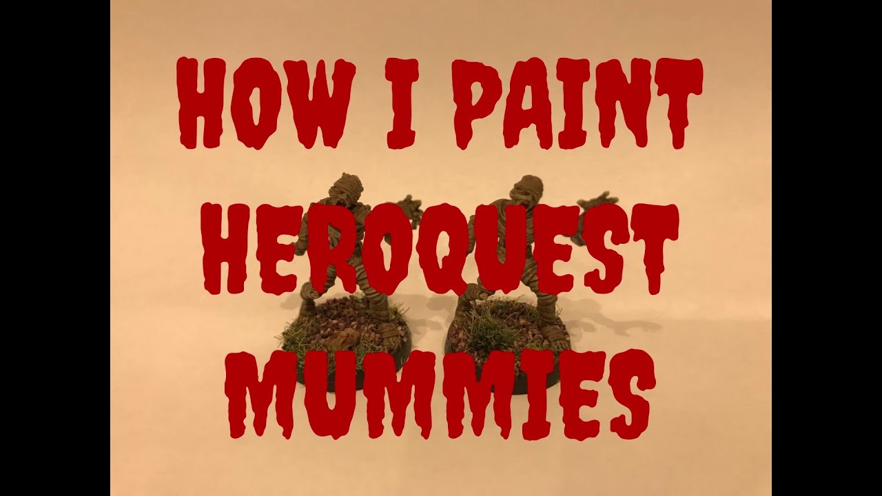 HOW I PAINT HEROQUEST MUMMIES - YouTube