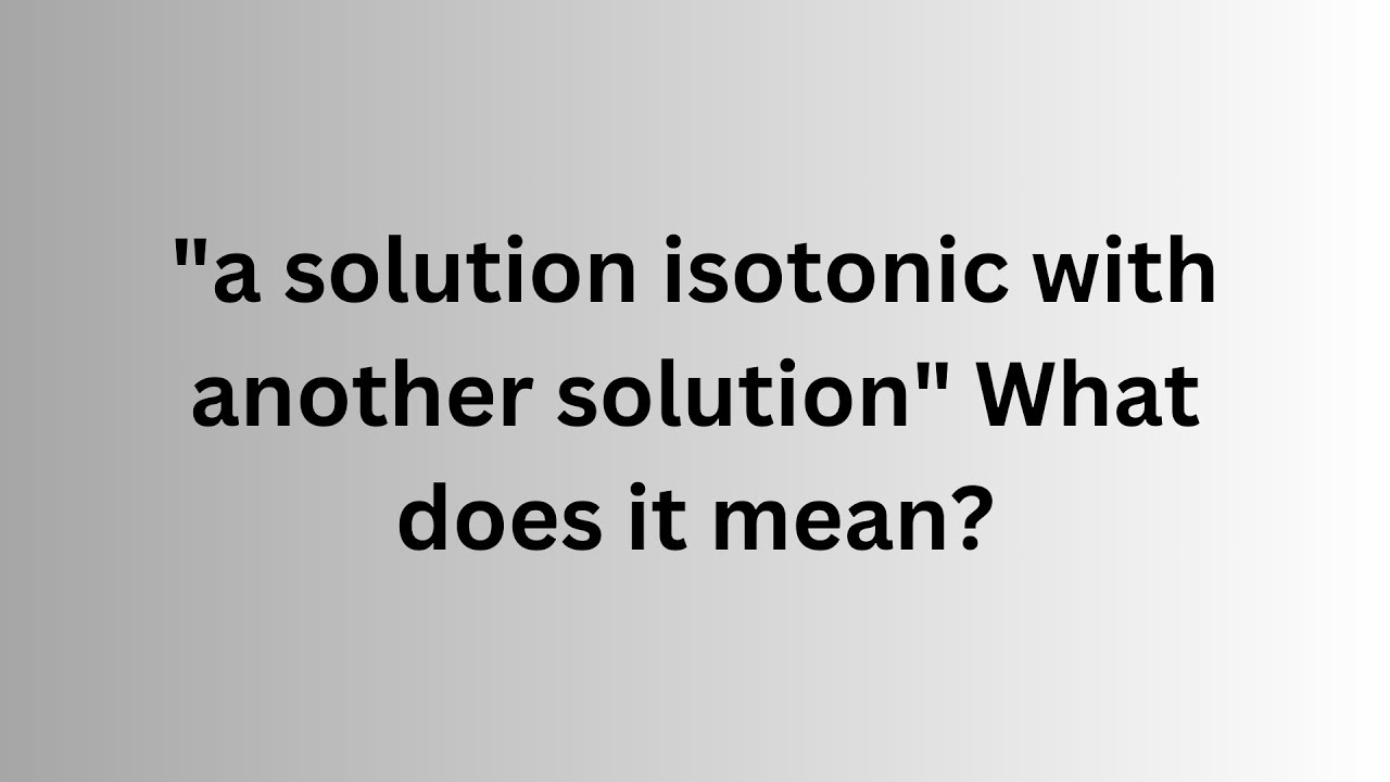 "a solution isotonic with another solution" What does it mean? - YouTube