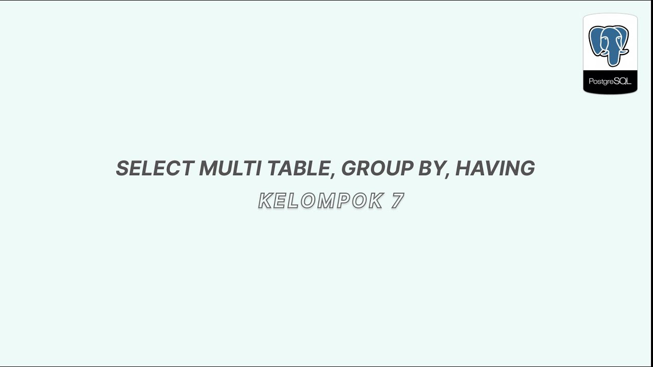 SISTEM BASIS DATA - D | KELOMPOK 7 - SELECT MULTI TABLE, GROUP BY ...