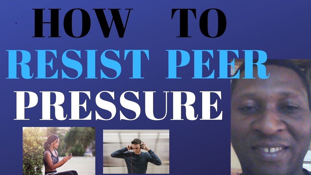 HOW TO RESIST PEER PRESSURE - YouTube