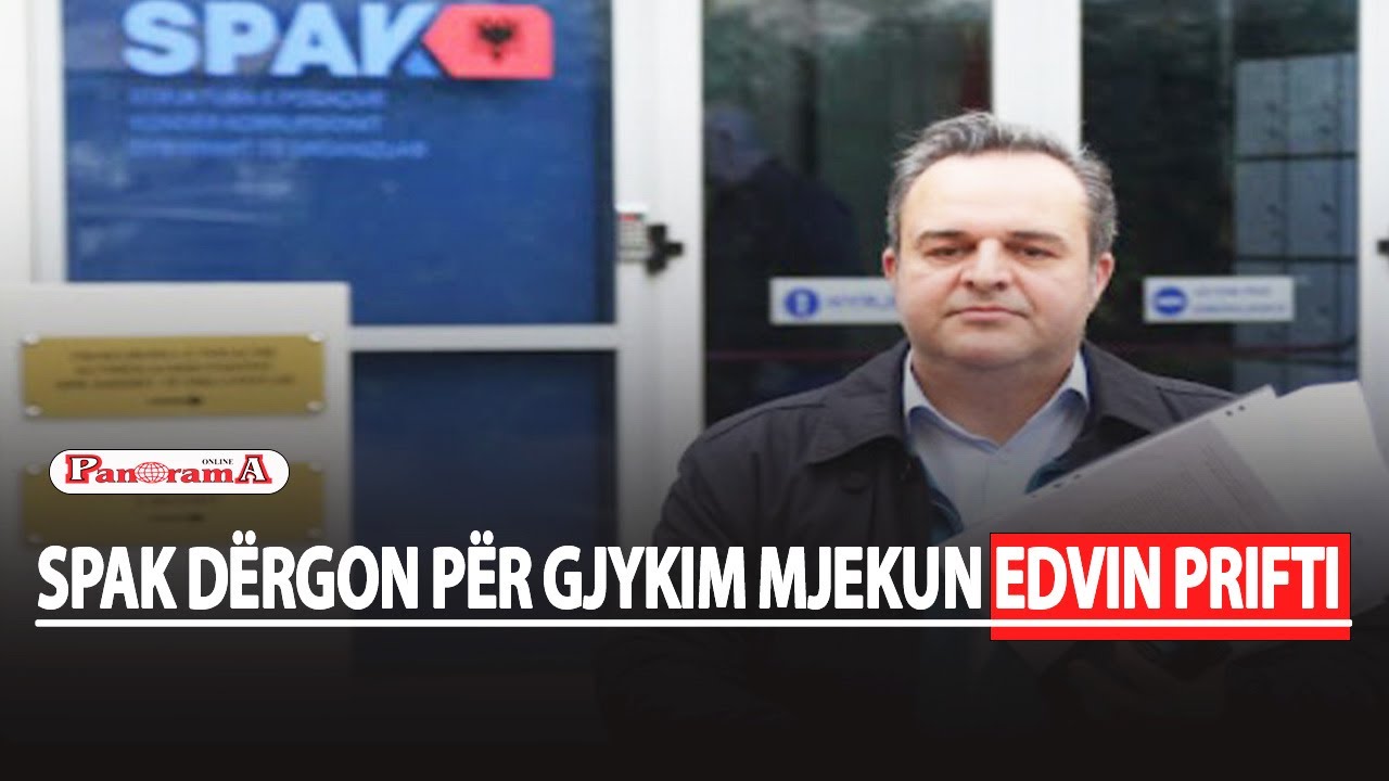 SPAK dërgon për gjykim mjekun Edvin Prifti/Mjeku akuzohet për vjedhje ...