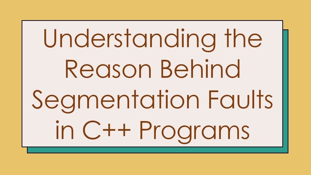 Understanding the Reason Behind Segmentation Faults in C++ Programs - YouTube