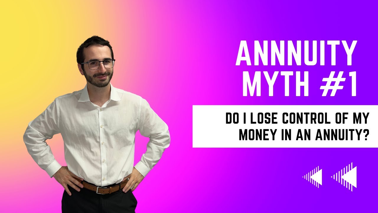 Annuity Myth 1 Do I Lose Control Of My Money In An Annuity YouTube
