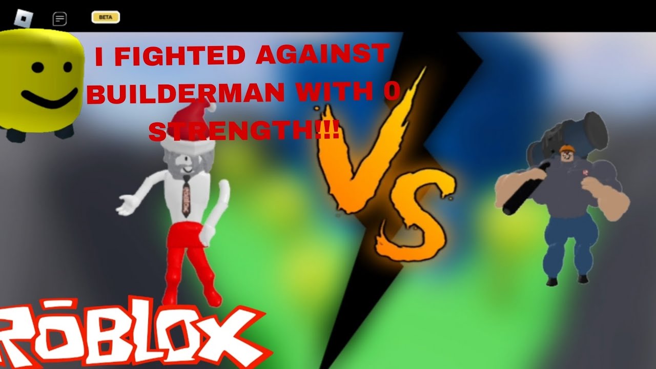 I FIGHTED AGAINST BUILDERMAN IN MEGA NOOB SIMULATOR WITH 0 STRENGTH ...