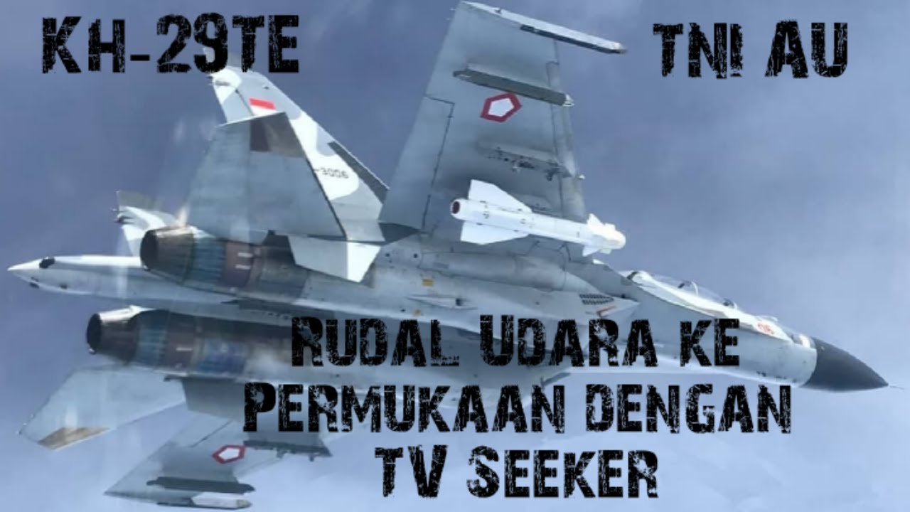 Kh-29TE TNI AU - Lebih Dekat dengan Rudal Udara ke Permukaan Andalan ...