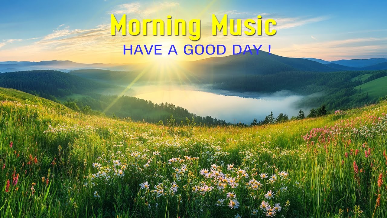 BEAUTIFUL MORNING MUSIC - Wake Up Happy and Relaxation - Uplifting ...