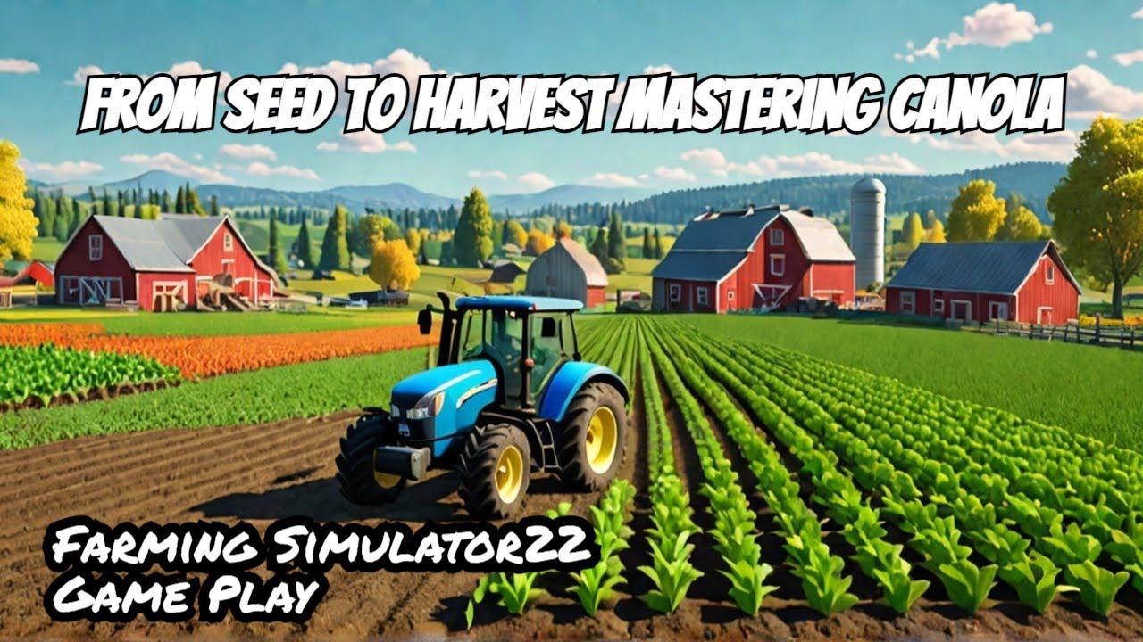 Farming Simulator 22; From Seed to Harvest Mastering Canola Growing# ...
