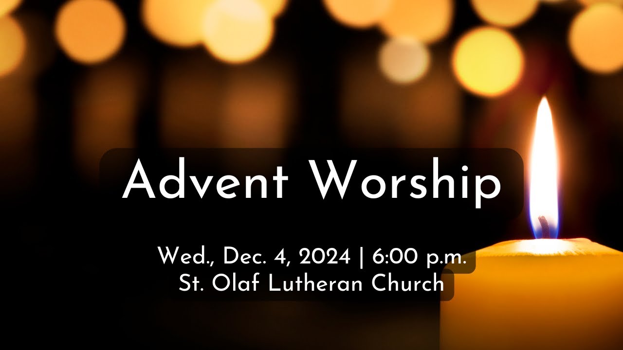 Advent Worship | Wednesday, Dec. 4, 2024 @ 6:00 p.m. | St. Olaf - YouTube
