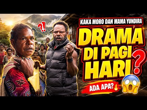 PART 112 DRAMA DI PAGI HARI DENGAN KAKA MORO DAN MAMA YUNDIRA, DRAMA TINGGINAMBUT