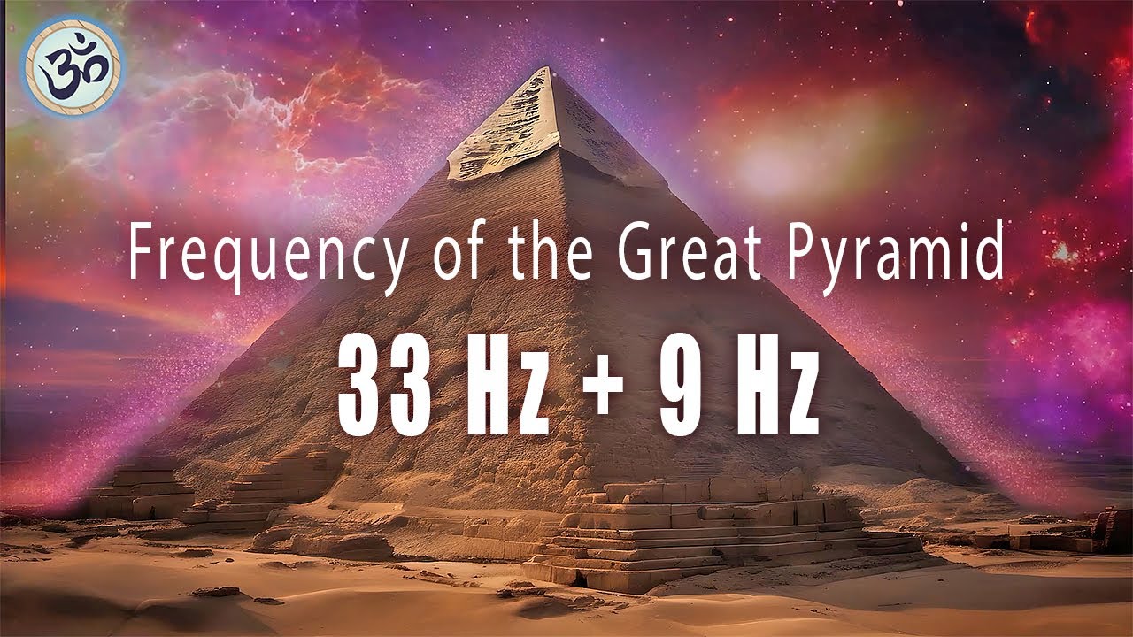 Frequency of the Great Pyramid, 33 Hz + 9 Hz, Spiritual Awakening ...