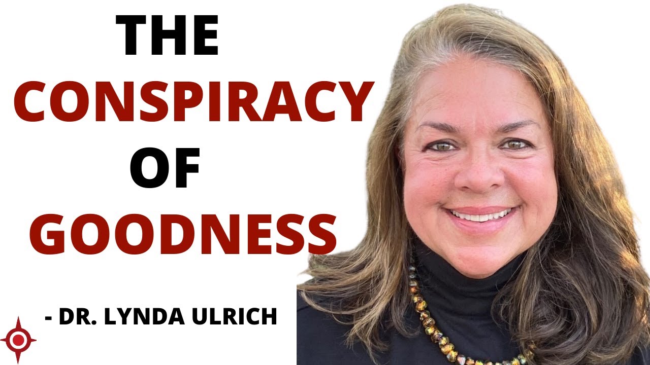 The Conspiracy of Goodness: Dr. Lynda Ulrich - YouTube