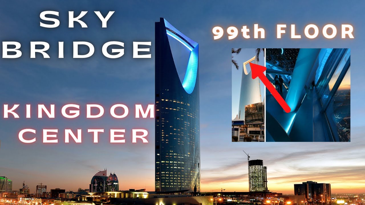 99th floor of Kingdom Tower | Sky Bridge | Kingdom Center Riyadh ...