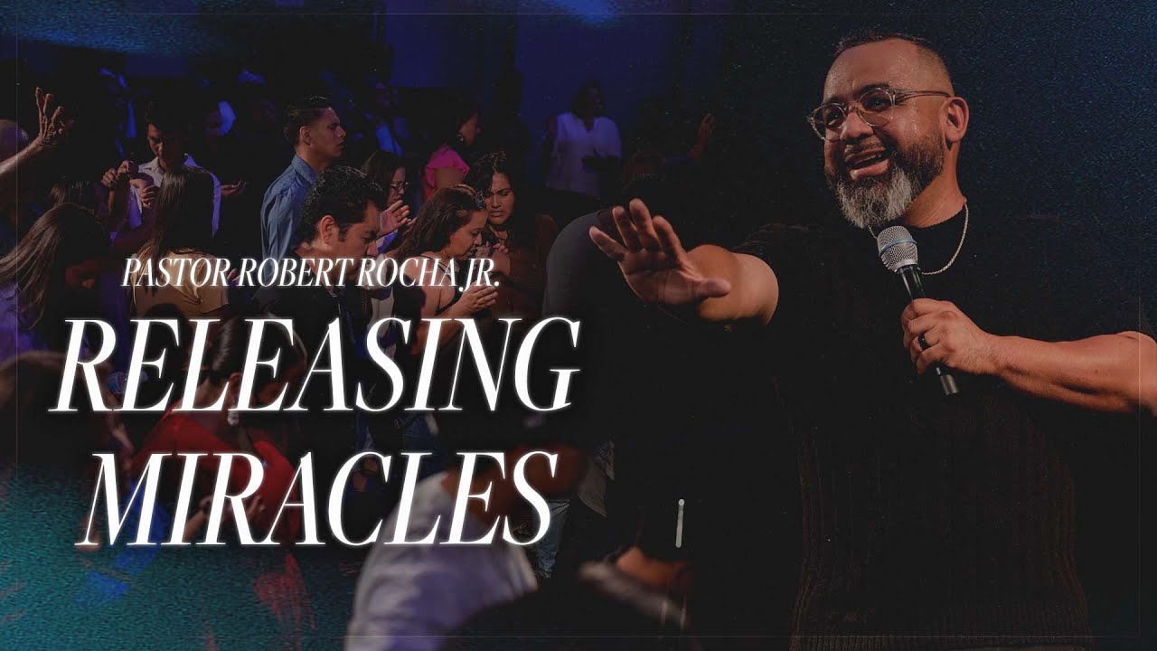 Releasing Miracles | Pastor Robert Rocha Jr - YouTube
