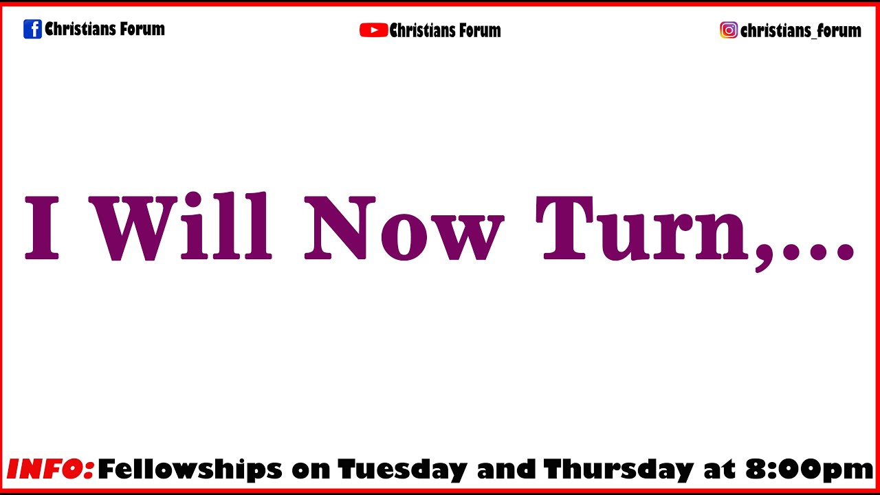 I Will Now Turn, … - Brother K. Esagala Martin #ChristiansForum - YouTube